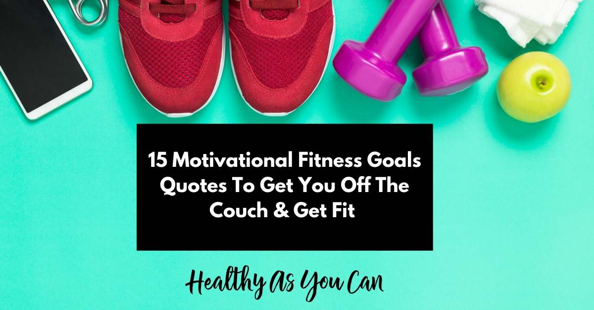 15 Motivational Fitness Goals Quotes To Get You Off The Couch & Get Fit ...