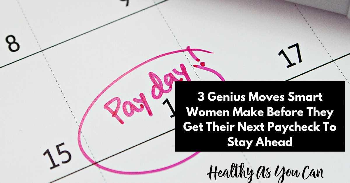 3 Easy Moves To Make Before Your Next Paycheck If You Always Feel ...