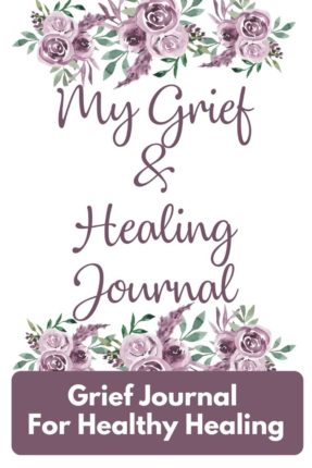 Grief Journal Printable To Help You Heal In A Healthy Way | Healthy As ...