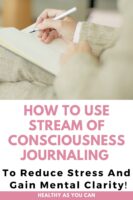 How To Use Stream of Consciousness Journaling to Reduce Stress And Gain ...