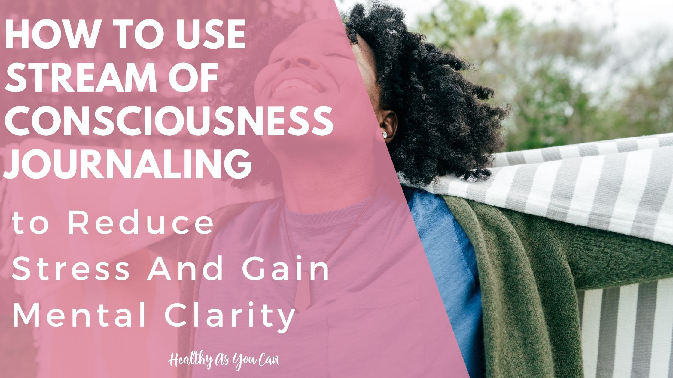 How To Use Stream of Consciousness Journaling to Reduce Stress And Gain ...