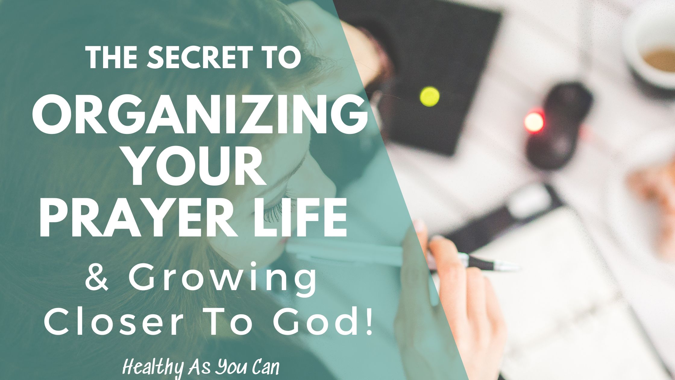 The Secret To Organizing Your Prayer Life Without Getting Overwhelmed ...