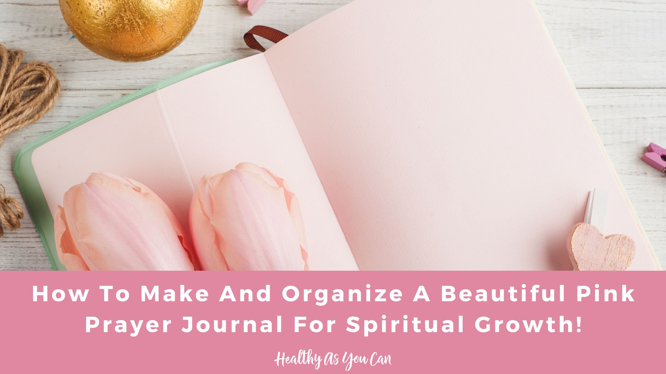 How To Make And Organize A Beautiful Pink Prayer Journal For Spiritual ...