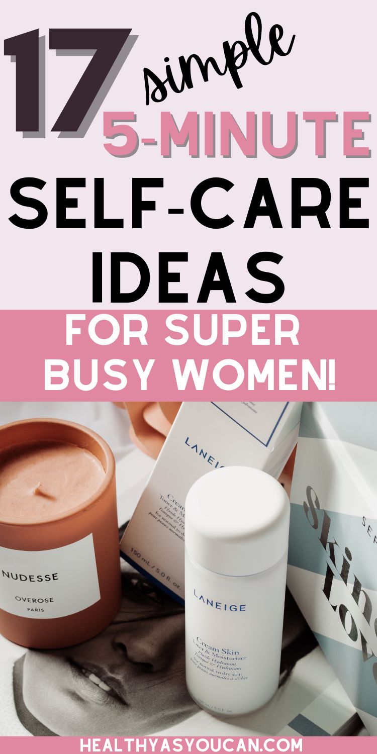 17 Super Simple 5-Minute Self-Care Ideas For Busy Women With No Time To ...