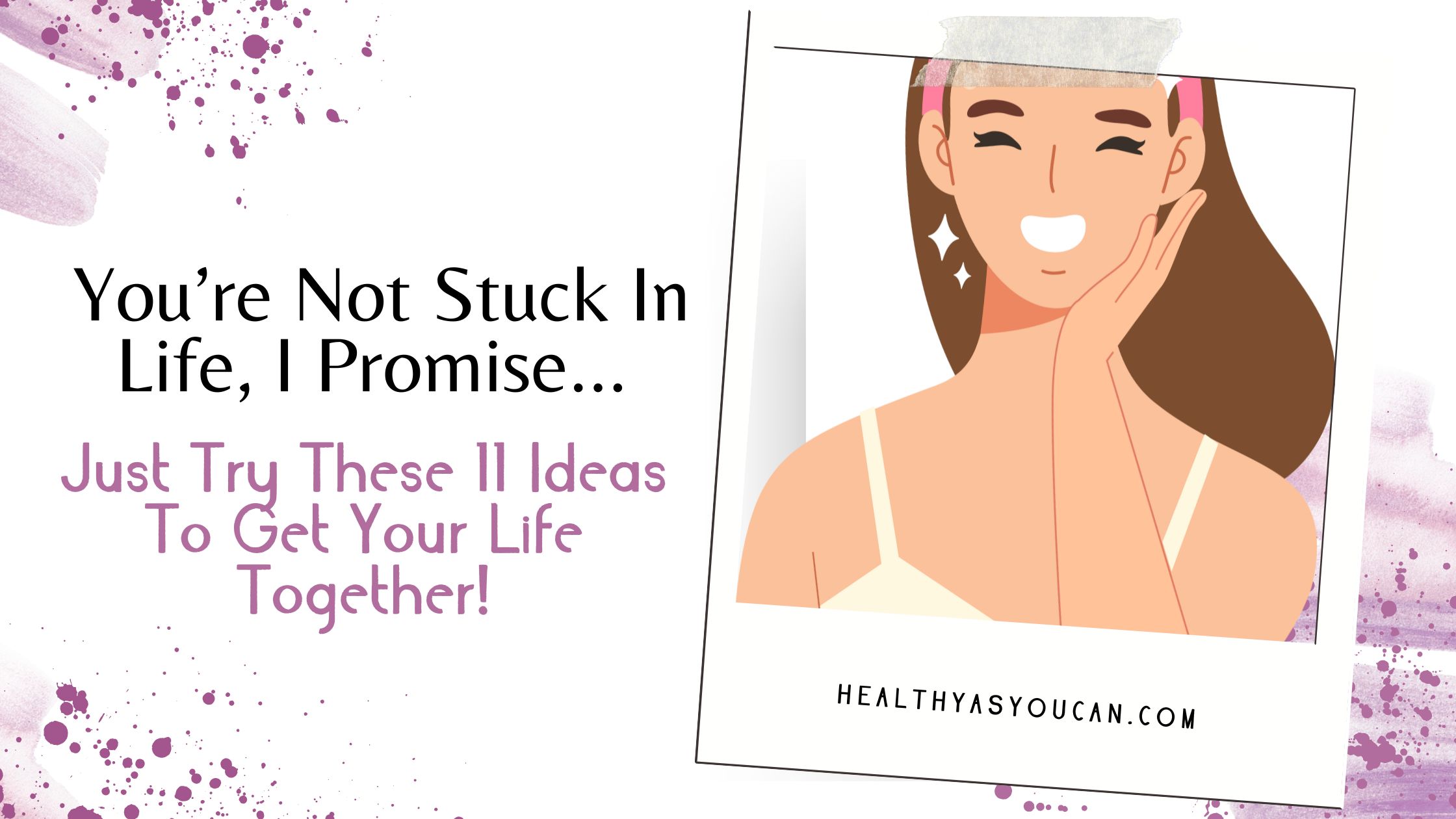 You’re Not Stuck, I Promise… Just Try These 11 Things to Get Your Life ...