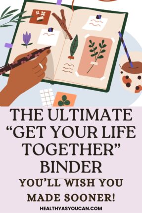 How To Create The Best Get Your Life Together Binder! | Healthy As You Can