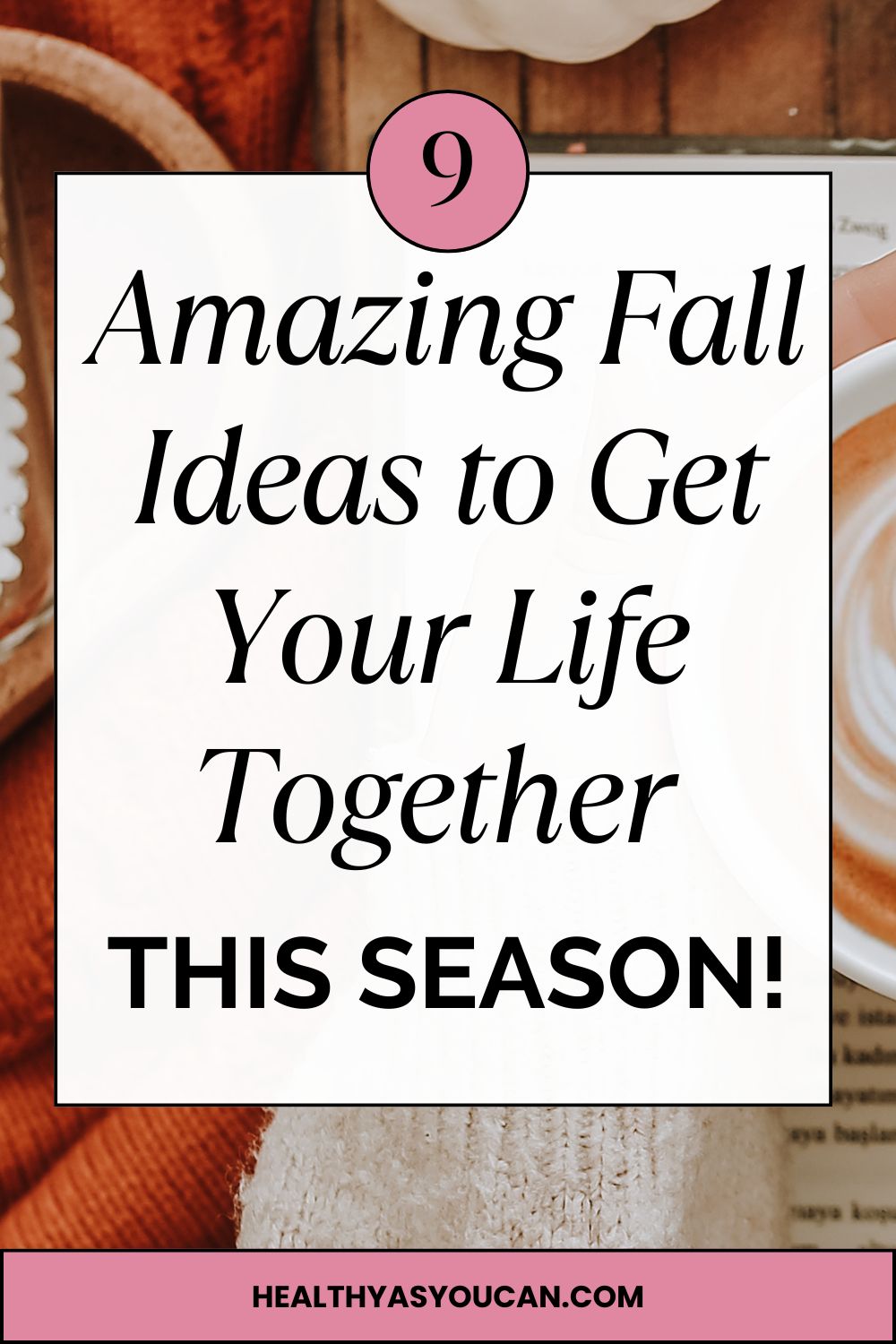 9 Amazing Fall Ideas to Get Your Life Together This Season! | Healthy ...