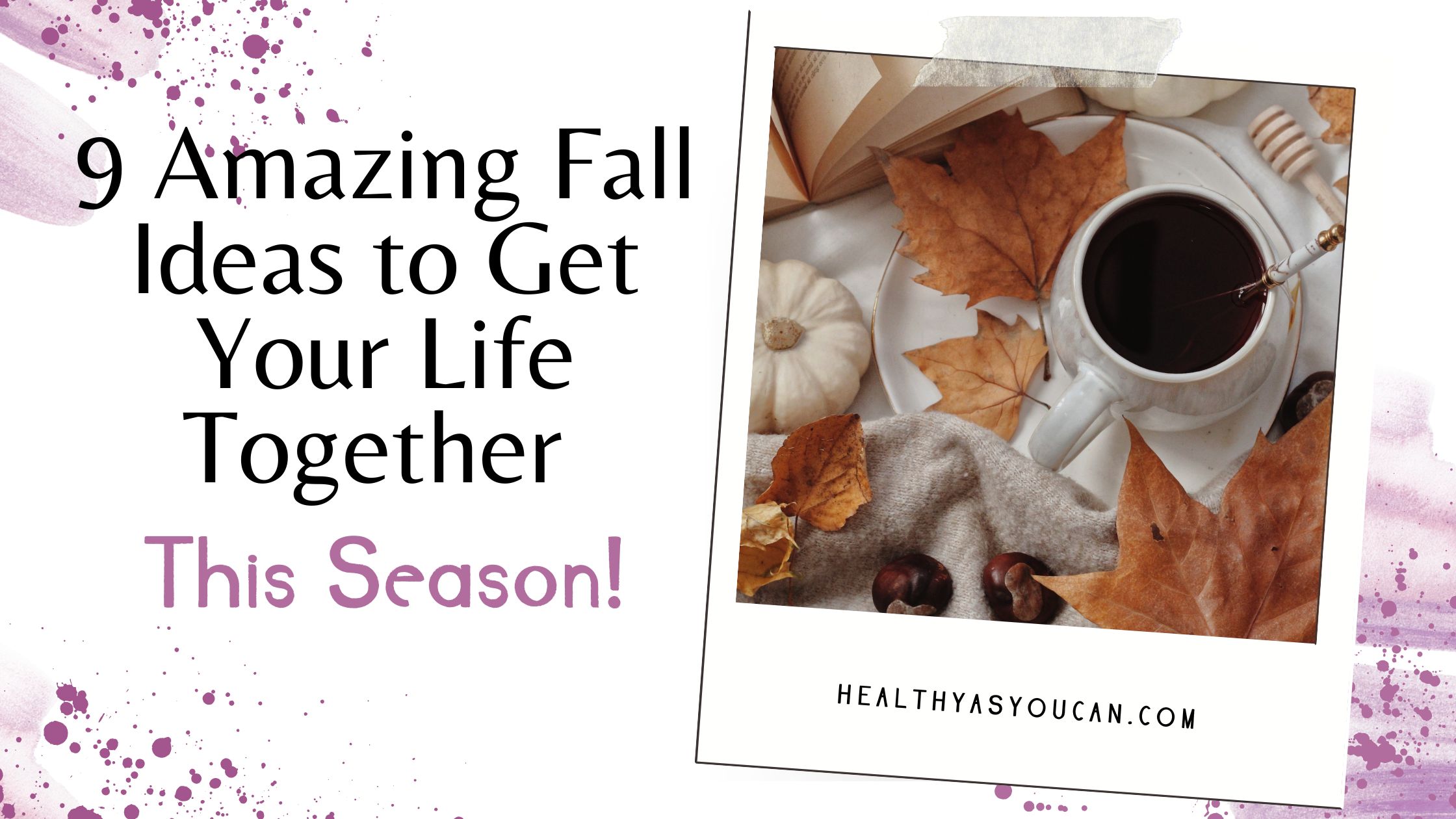 9 Amazing Fall Ideas to Get Your Life Together This Season! | Healthy ...