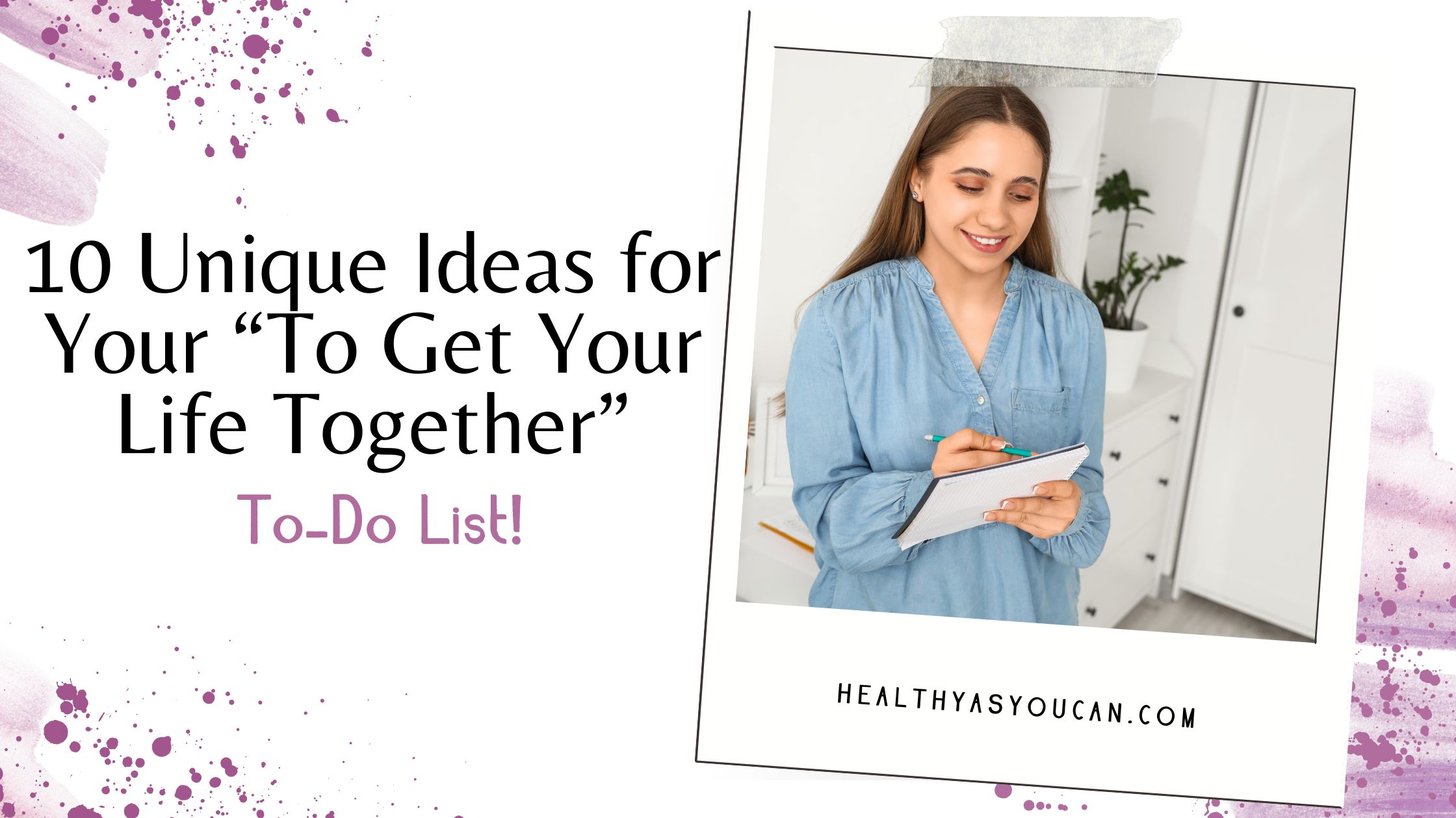 10 Unique Ideas for Your “To Get Your Life Together” To-Do List ...