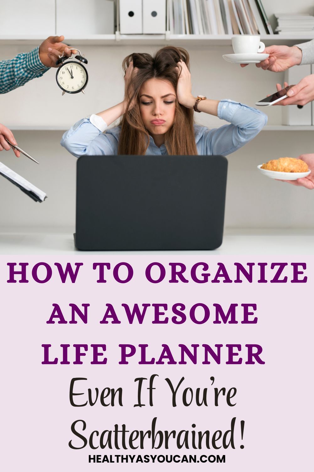 How To Organize An Awesome Life Planner & Why You Need One If You're ...